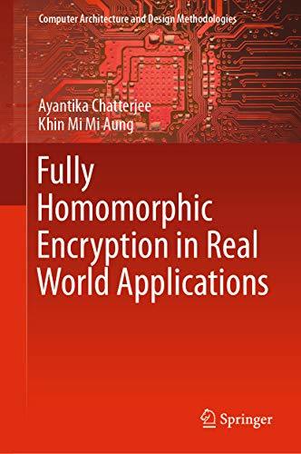 Fully Homomorphic Encryption in Real World Applications by Ayantika ...