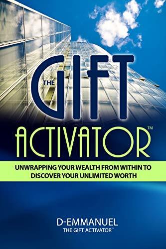 The Gift Activator: Unwrapping Your Wealth from Within to Discover Your ...