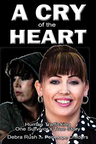 A Cry of The Heart: Human trafficking: One Survivor's True Story by ...