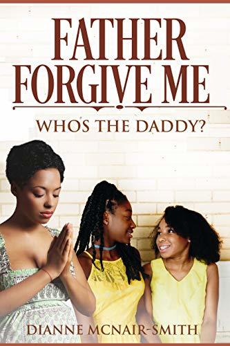 Father Forgive Me: Who's the Daddy? by Dianne McNair-Smith | Goodreads