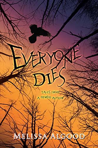 Everyone Dies: Tales from a Morbid Author by Melissa Algood | Goodreads