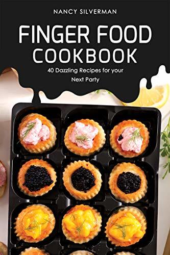 Finger Food Cookbook: 40 Dazzling Recipes for your Next Party by Nancy ...