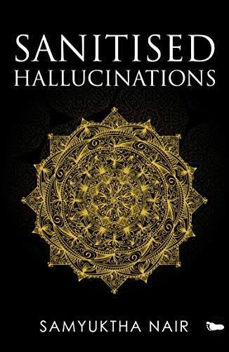 SANITISED HALLUCINATIONS by Samyuktha Nair | Goodreads