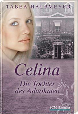 Celina: Die Tochter Des Advokaten by Tabea Halbmeyer | Goodreads