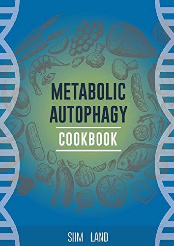 Metabolic Autophagy Cookbook: Eat Foods That Boost Autophagy, Balance ...