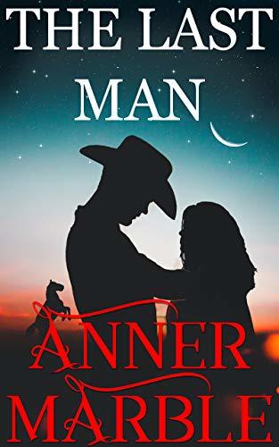 The Last Man: A Historical Western Romance Novel by Anner Marble ...