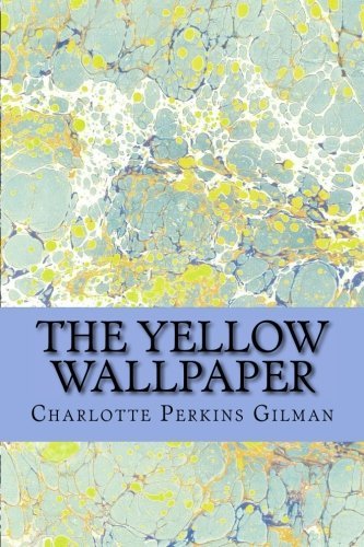 The Yellow Wallpaper by Charlotte Perkins Gilman | Goodreads