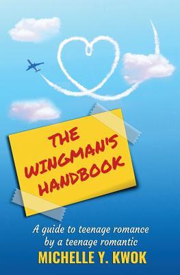 The Wingman's Handbook: A Guide to Teenage Romance by a Teenage ...