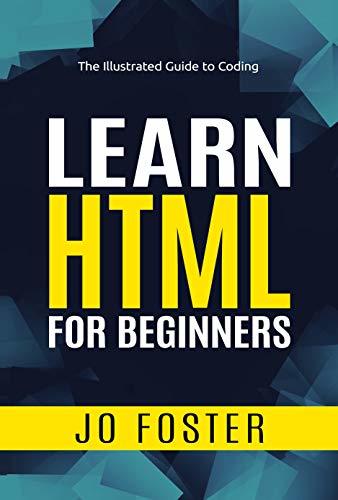 Learn HTML for Beginners: The Illustrated Guide to Coding by Jo Foster | Goodreads