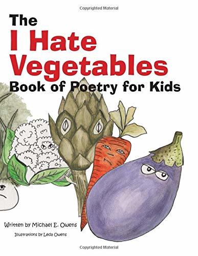 The I Hate Vegetables Book of Poetry for Kids by Michael E. Owens ...