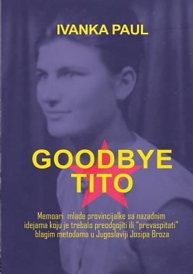 Goodbye Tito (Croatian Edition) by Ivanka Paul | Goodreads