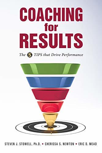 Coaching for Results: The 5 TIPS that Drive Performance by Steven J ...