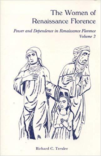 The Women of Renaissance Florence by Richard C. Trexler | Goodreads