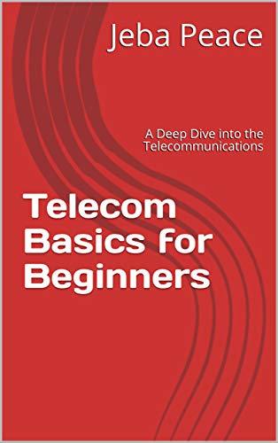 Telecom Basics for Beginners: A Deep Dive into the Telecommunications ...
