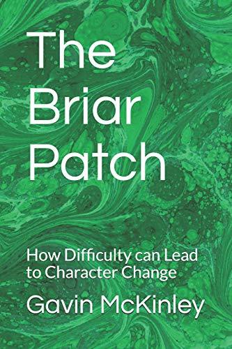 The Briar Patch: How Difficulty can Lead to Character Change by Gavin ...