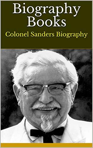 Biography Books: Colonel Sanders Biography by White Dove | Goodreads