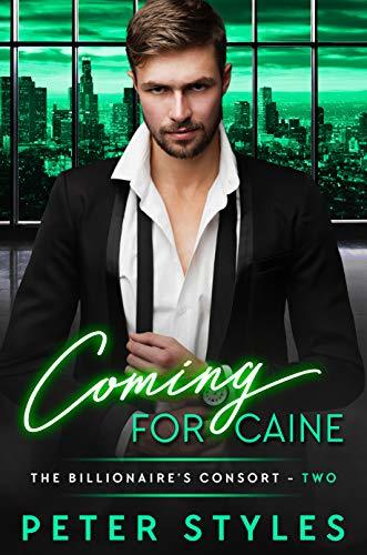 Coming For Caine (The Billionaire's Consort, #2) by Peter Styles ...