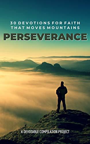Perseverance: 30 Devotions for Faith that Moves Mountains by Devotable ...