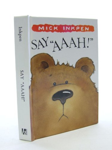 Say "AAAH!" by Mick Inkpen | Goodreads
