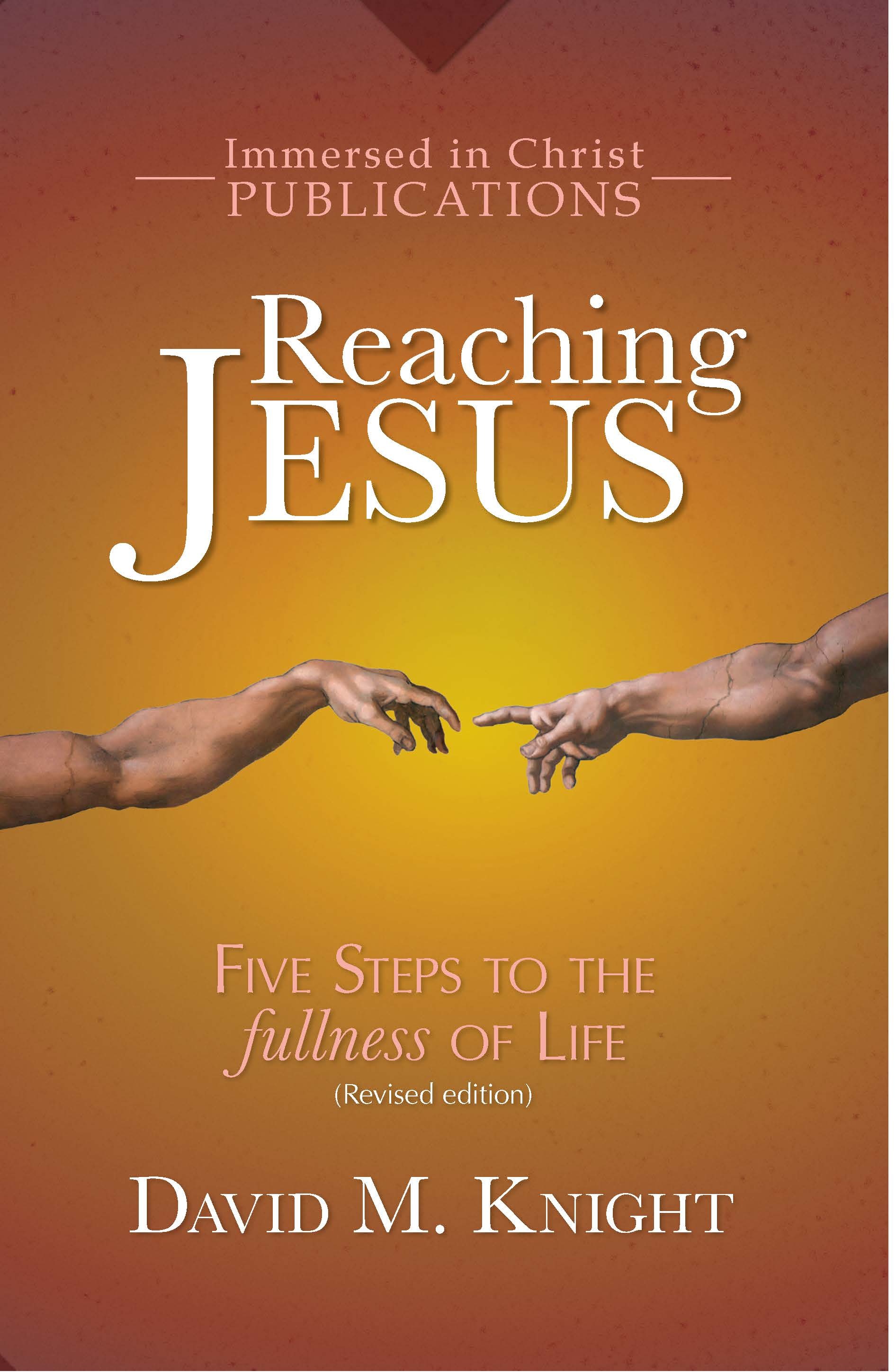 Reaching Jesus: Five Steps to the Fullness of Life by David M. Knight ...