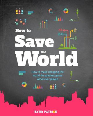 How to Save the World by Katie Patrick | Goodreads