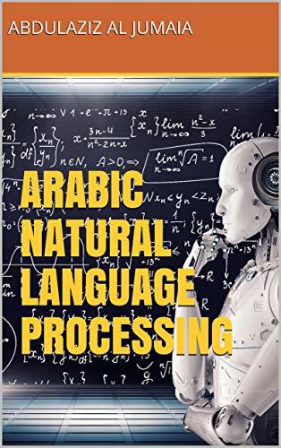 Arabic Natural Language Processing by Abdulaziz Al Jumaia | Goodreads
