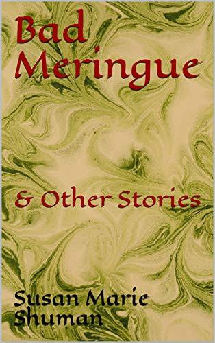 Bad Meringue: & Other Stories by Susan Marie Shuman | Goodreads