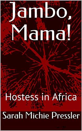 Jambo, Mama!: Hostess in Africa by Sarah Michie Pressler | Goodreads