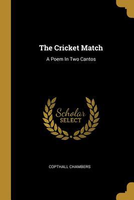 The Cricket Match: A Poem In Two Cantos by Copthall Chambers | Goodreads