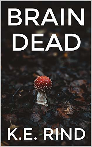 BRAIN DEAD by K.E. RIND | Goodreads