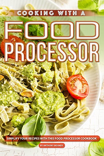 Cooking with A Food Processor: Simplify Your Recipes with This Food ...