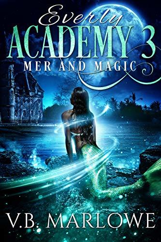 Everly Academy Three: Mer and Magic by V.B. Marlowe | Goodreads