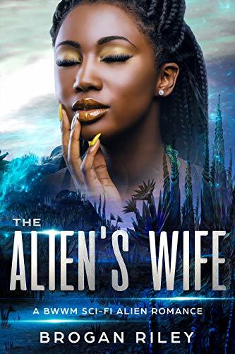The Alien's Wife (Sci-Fi Romance, #1) by Brogan Riley | Goodreads