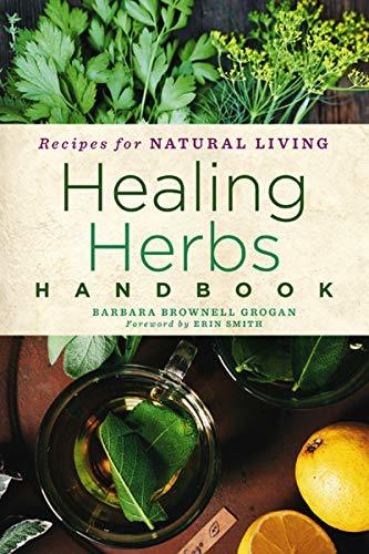 Healing Herbs Handbook: Recipes for Natural Living by Barbara Brownell ...