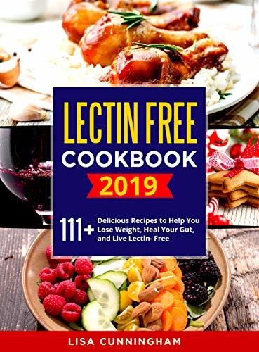 LECTIN FREE COOKBOOK #2019: 111+ Delicious Recipes to Help You Lose ...