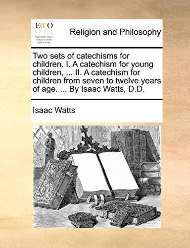 Two Sets of Catechisms for Children. I. a Catechism for Young Children ...