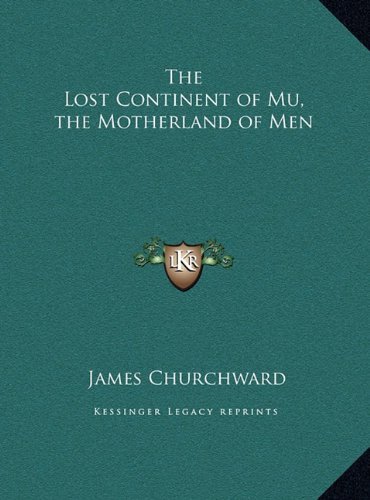 The Lost Continent of Mu, the Motherland of Men by Colonel James ...