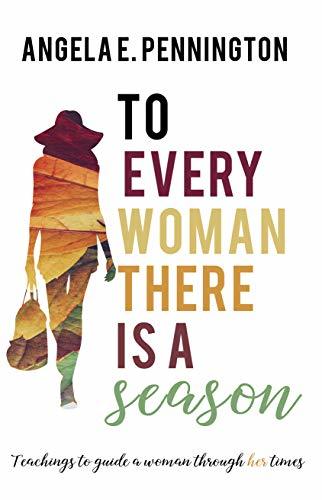 To Every Woman There is a Season: Teachings to guide a woman through ...