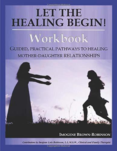Let the Healing Begin! Workbook: Guided, Practical Pathways to Healing ...