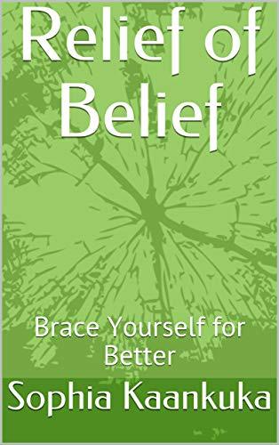 Relief of Belief: Brace Yourself for Better by Sophia Kaankuka | Goodreads