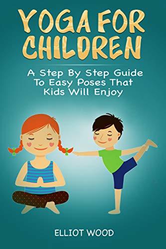 Yoga for children - A Step By Step Guide To Easy Poses That Kids Will ...