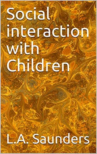 Social interaction with Children by L.A. Saunders | Goodreads