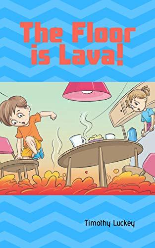 The Floor is Lava! by Timothy Luckey | Goodreads