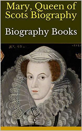 Mary, Queen of Scots Biography: Biography Books by White Dove | Goodreads