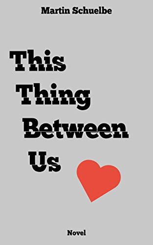 This Thing Between Us by Martin Schuelbe | Goodreads