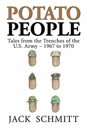 Potato People: Tales from the Trenches of the U.S. Army—1967 to 1970 by ...