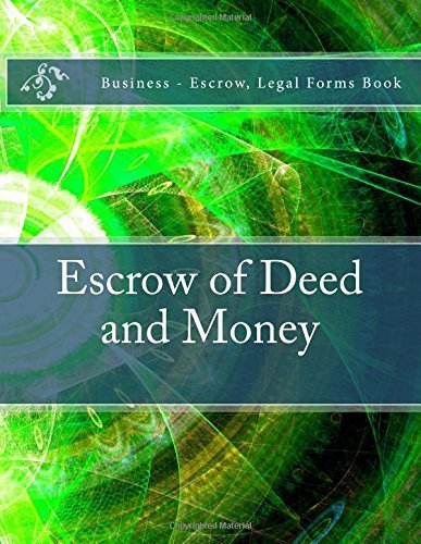 Escrow of Deed and Money: Business - Escrow, Legal Forms Book by Julien ...