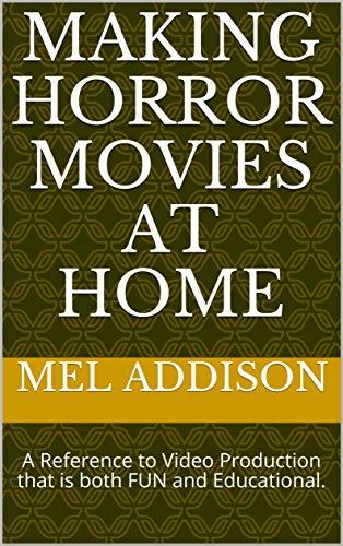 Making Horror Movies at Home: A Reference to Video Production that is ...