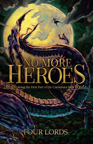 No More Heroes: Being the First Part of The Curseborn Saga by Four ...