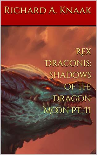 Rex Draconis: Shadows of the Dragon Moon Pt. II by Richard A. Knaak ...